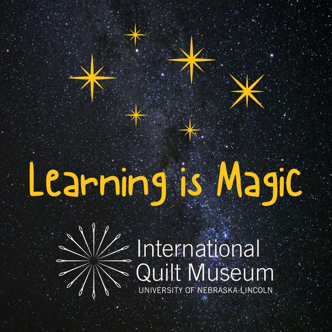 August First Friday: Learning is Magic | International Quilt Museum ...